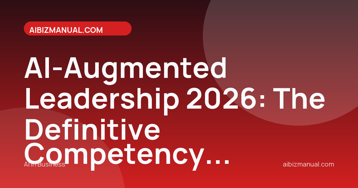 AI-Augmented Leadership 2026: The Definitive Competency Framework for ...