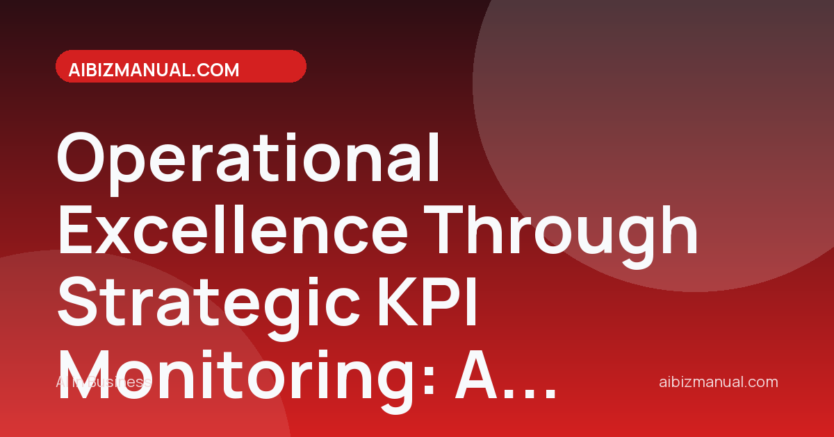 Operational Excellence Through Strategic KPI Monitoring: A Framework ...